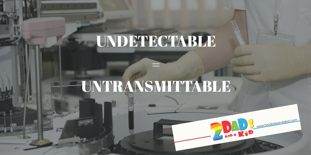 Undetectable HIV viral load is Untransmittable | Two Dads and a Kid